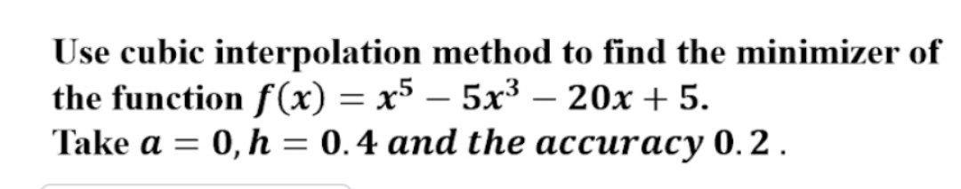 Solved Use cubic interpolation method to find the minimizer | Chegg.com