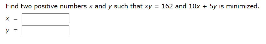 Solved Find two positive numbers x and y such that xy=162 | Chegg.com