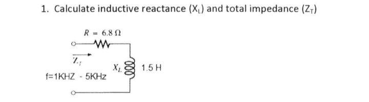 Solved 1. Calculate inductive reactance (Xi) and total | Chegg.com