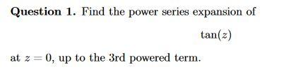 Solved Question 1. Find the power series expansion of tan(2) | Chegg.com