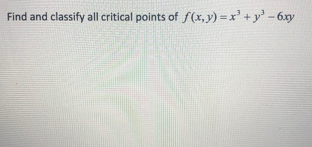 Solved 2 Find and classify all critical points of f(x, y)-x | Chegg.com