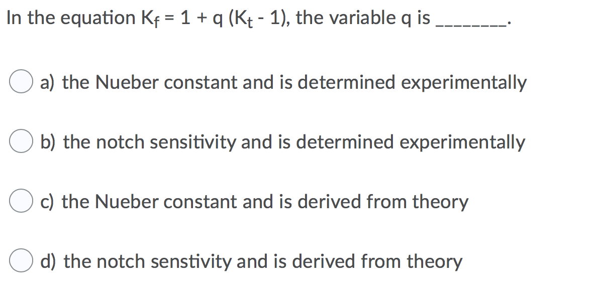 Solved In the equation Kf = 1 +q (Kt - 1), the variable q is | Chegg.com