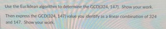Solved Use the Euclidean algorithm to determine the GCD(324, | Chegg.com