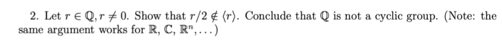 Solved 2. Let r∈Q,r =0. Show that r/2∈/ r . Conclude that Q | Chegg.com