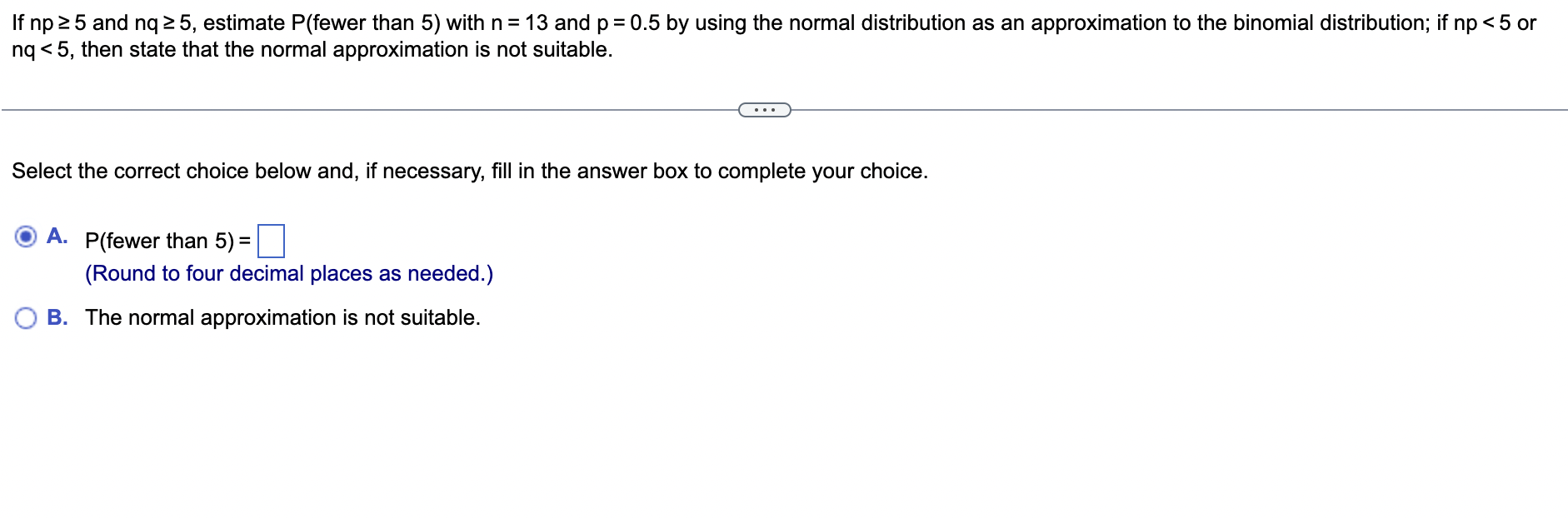 Solved If np≥5 and nq≥5, estimate P( fewer than 5) with n=13 | Chegg.com