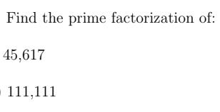 Solved Find the prime factorization of: 45,617 111,111 | Chegg.com