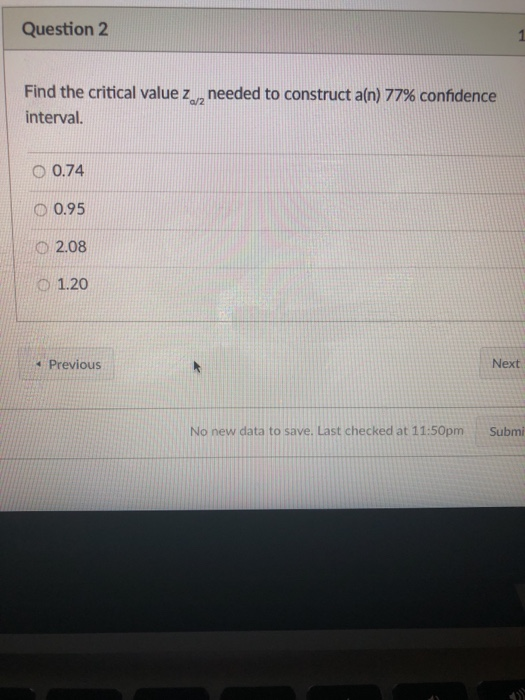 Solved Question 2 Find the critical value za/2 needed to | Chegg.com