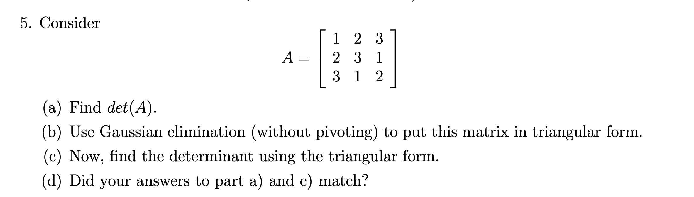 Solved 5. Consider A = 1 2 3 2 3 1 3 1 2 (a) Find det(A). | Chegg.com