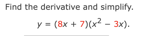 Solved Find the derivative and simplify. y=(8x+7)(x2−3x) | Chegg.com