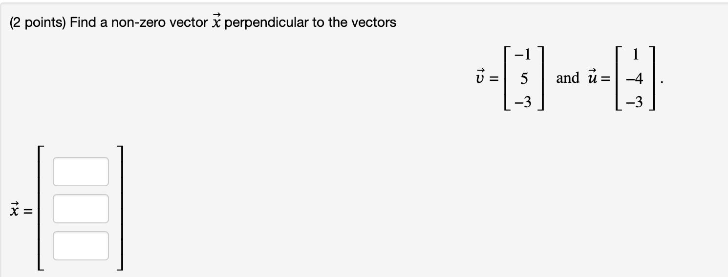 Solved (2 points) Find a non-zero vector x perpendicular to | Chegg.com