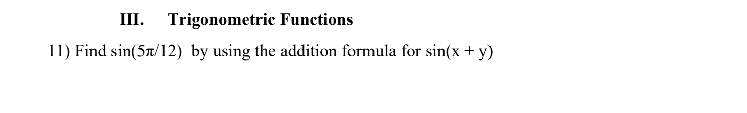 Solved III. Trigonometric Functions 11) Find sin(5π/12) by | Chegg.com