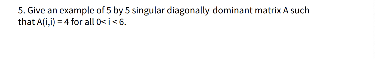 Solved 5. Give an example of 5 by 5 singular | Chegg.com