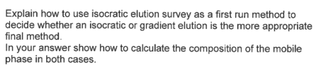 Solved Explain how to use isocratic elution survey as a | Chegg.com