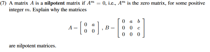 Solved (7) A matrix A is a nilpotent matrix if A" = 0, i.e., | Chegg.com