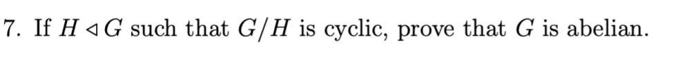 Solved 7. If H G such that G/H is cyclic, prove that G is | Chegg.com