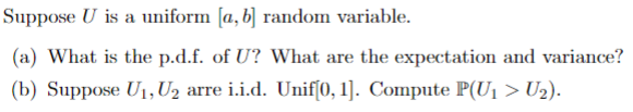 Solved Suppose U is a uniform [a,b] random variable. (a) | Chegg.com