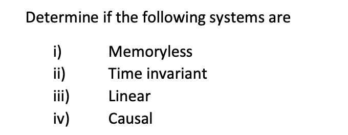 Solved Determine if the following systems are i) Memoryless | Chegg.com