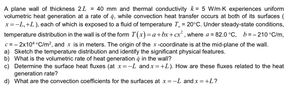 Solved A plane wall of thickness 2L=40 mm and thermal | Chegg.com