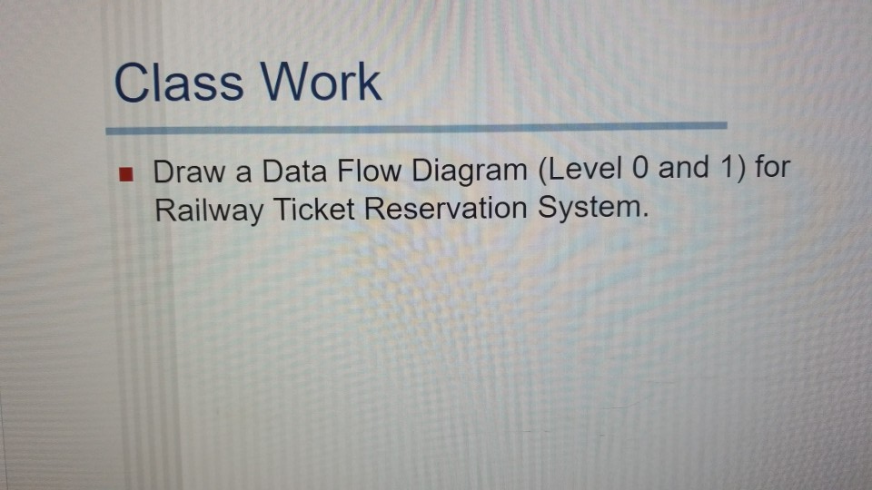 Solved Class Work Draw a Data Flow Diagram (Level 0 and 1) | Chegg.com