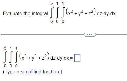 Solved Evaluate the integral ∫05∫01∫01(x2+y2+z2)dzdydx. | Chegg.com