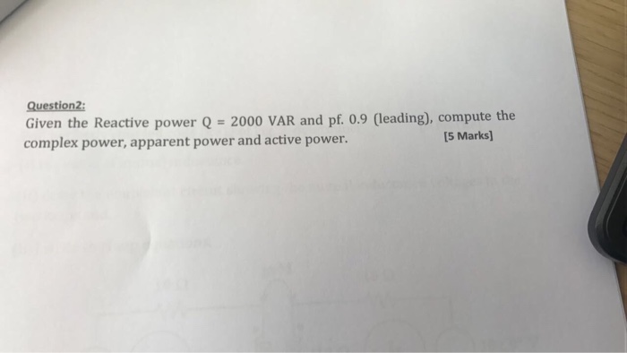 Solved Given the Reactive power Q = 2000 VAR and pf. 0.9 | Chegg.com