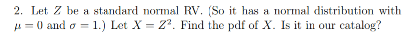 Solved 2. Let Z be a standard normal RV. (So it has a normal | Chegg.com