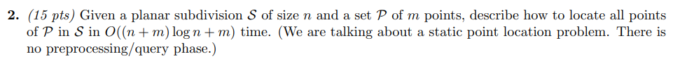 Solved (15 pts) ﻿Given a planar subdivision S of ﻿size n | Chegg.com
