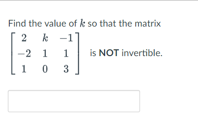 Solved Find the value of k so that the matrix | Chegg.com