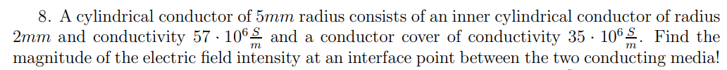 Solved 8. A cylindrical conductor of 5 mm radius consists of | Chegg.com