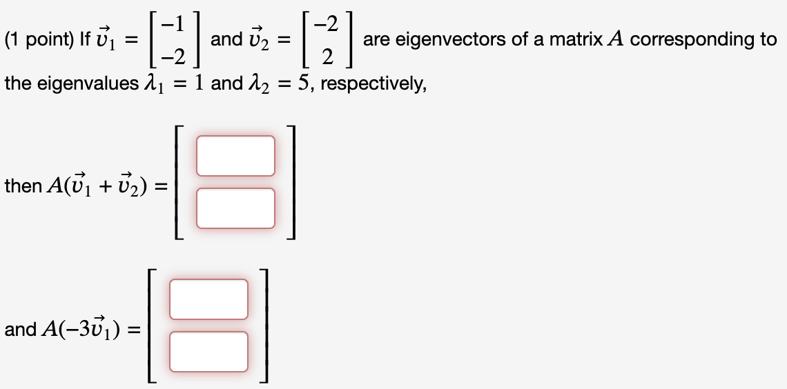 (1 point) If v1=[−1−2] and v2=[−22] are eigenvectors | Chegg.com