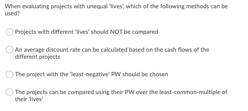 Solved When evaluating projects with unequal lives', which | Chegg.com