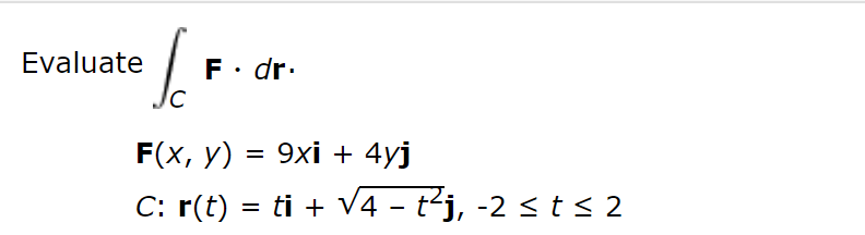 Solved Evaluate Set F. dr. F(x, y) = 9xi + 4yj C: r(t) = ti | Chegg.com