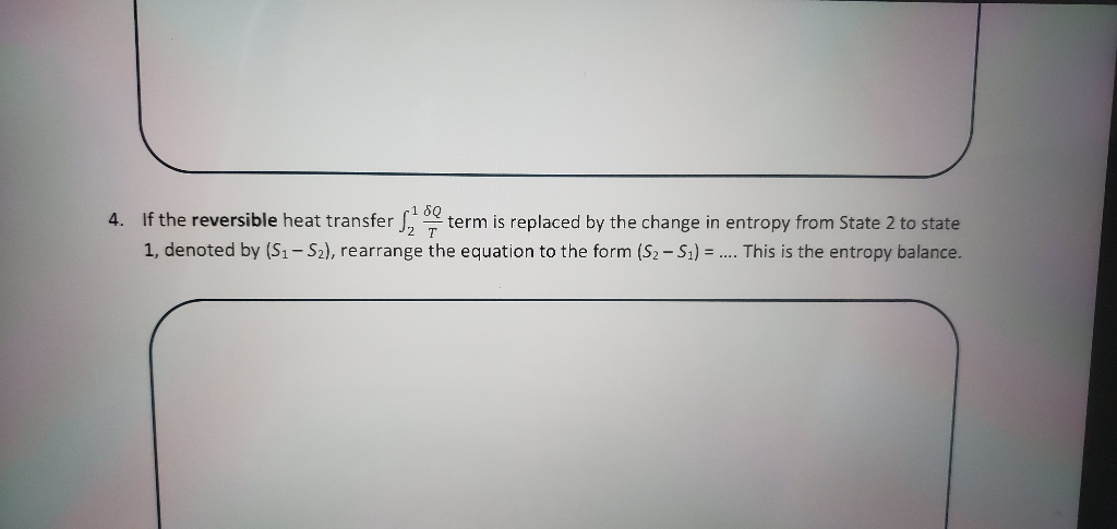 Solved 4. If the reversible heat transfer S term is replaced | Chegg.com