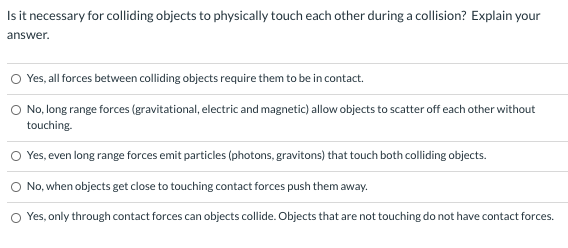 Solved Is it necessary for colliding objects to physically | Chegg.com