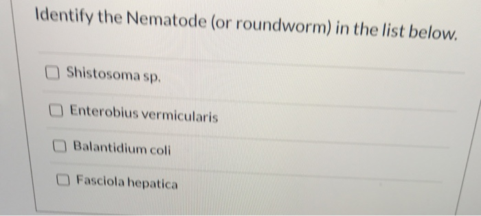 Solved Identify the Nematode (or roundworm) in the list | Chegg.com
