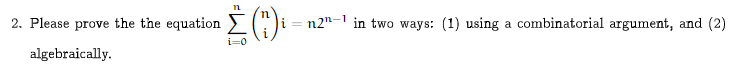 Solved 2. Please prove the the equation ∑i=0n(ni)i=n2n−1 in | Chegg.com