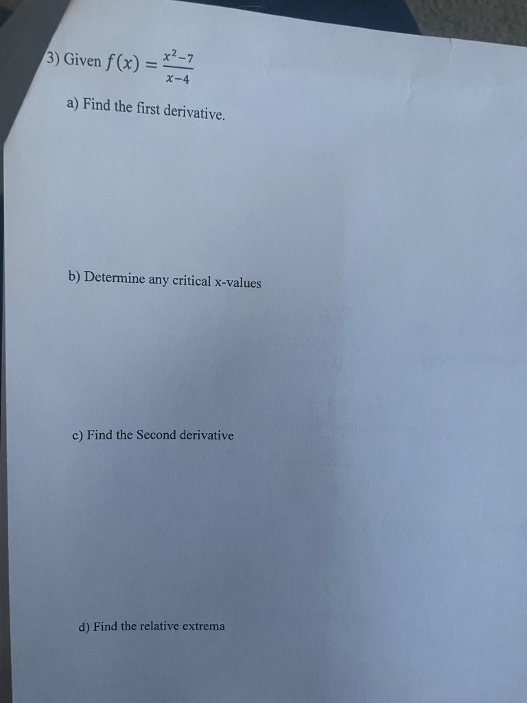 Solved 3) Given f(x)=x−4x2−7 a) Find the first derivative. | Chegg.com