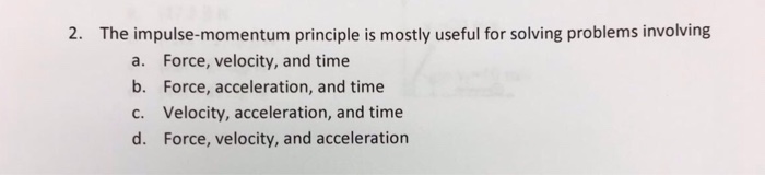 Solved The impulse-momentum principle is mostly useful for | Chegg.com