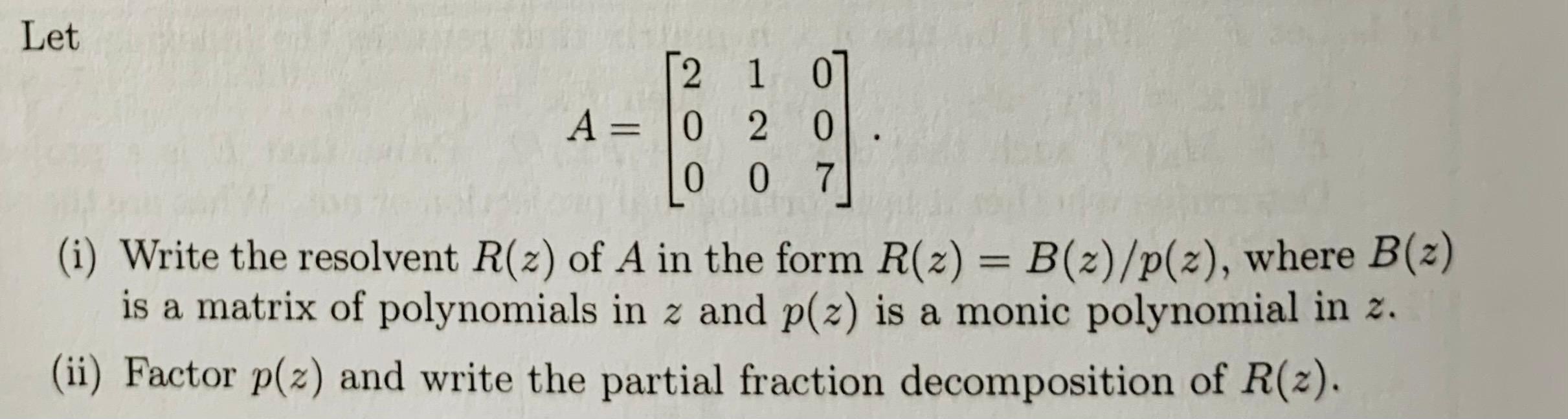 Solved Let [2 1 07 A = 0 2 0 0 0 7 (i) Write the resolvent | Chegg.com