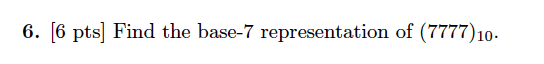 Solved 6. [6 pts) Find the base-7 representation of | Chegg.com