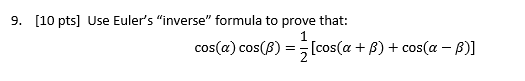 Solved 9. (10 pts] Use Euler's "inverse" formula to prove | Chegg.com