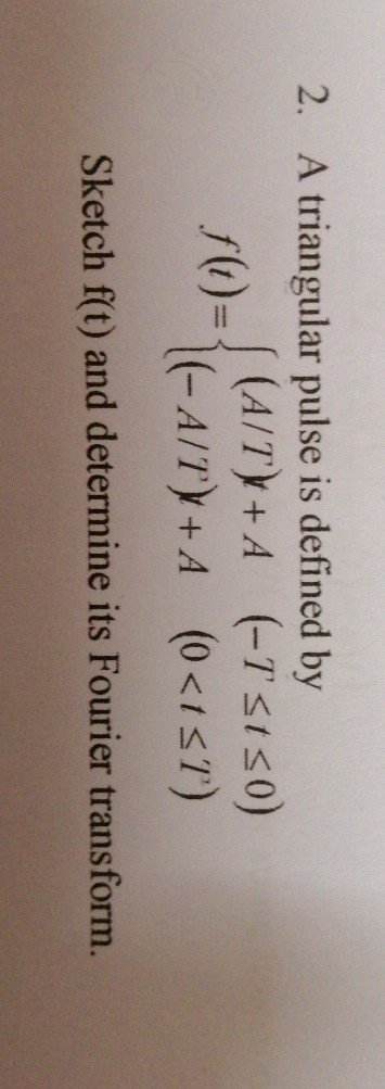 Solved 2. A triangular pulse is defined by (-AITY+A (0 | Chegg.com
