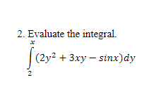 Solved Evaluate the integral.∫2x(2y2+3xy-sinx)dy | Chegg.com