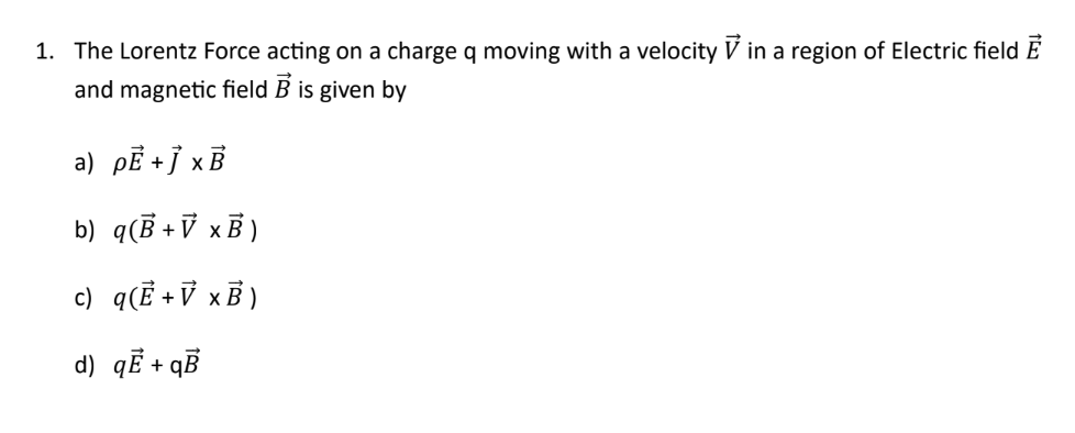 Solved 1. The Lorentz Force acting on a charge q moving with | Chegg.com