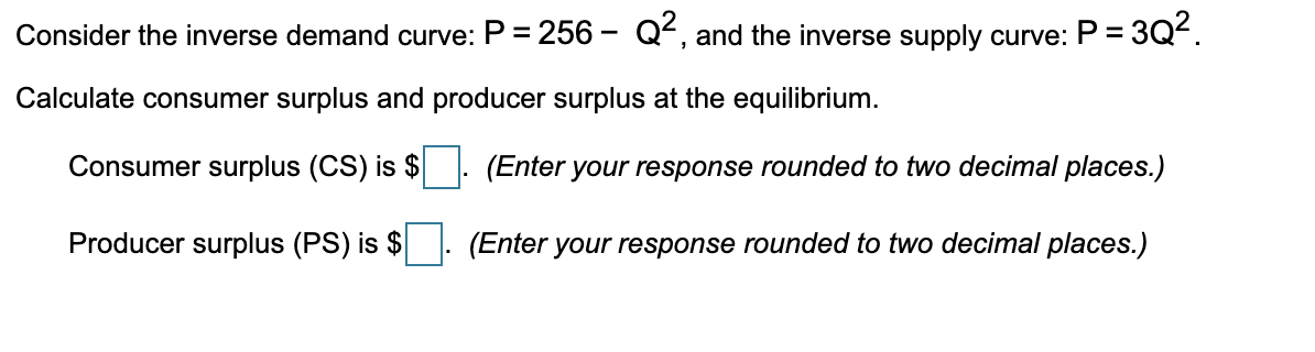 Solved Consider the inverse demand curve: P = 256 - Q?, and | Chegg.com