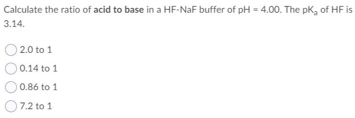 Solved Calculate the ratio of acid to base in a HF-NaF | Chegg.com
