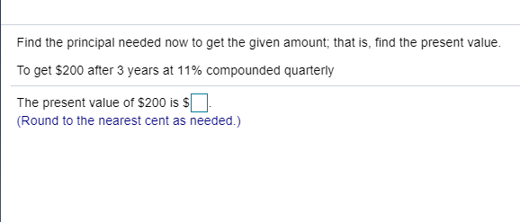 Solved Find the principal needed now to get the given | Chegg.com