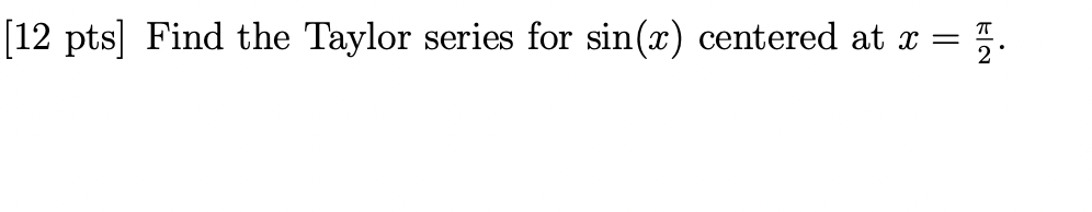 Solved [12pts] Find the Taylor series for sin(x) centered at | Chegg.com