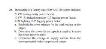 Solved 20. The loading of a factory on a 1000 V,60 Hz system | Chegg.com