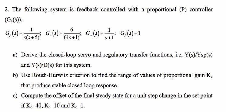 Solved 2. The following system is feedback controlled with a | Chegg.com